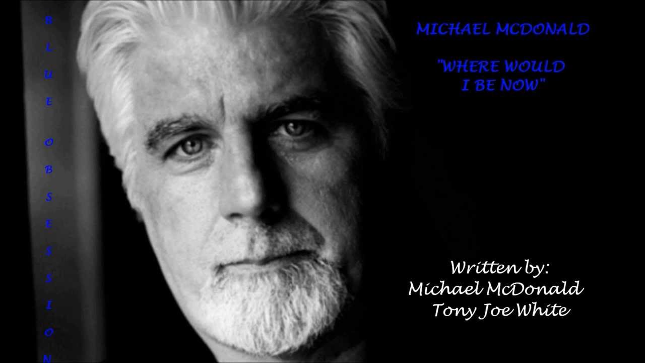 Michael McDonald Where Would I Be Now (With Lyrics) - YouTube