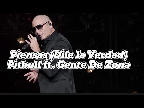 Pitbull - Piensas (Dile La Verdad) ft. Gente De Zona (Lyrics/Letra ...