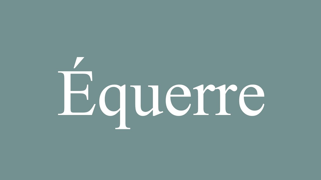 How to Pronounce ''Équerre'' (Square) Correctly in French - YouTube
