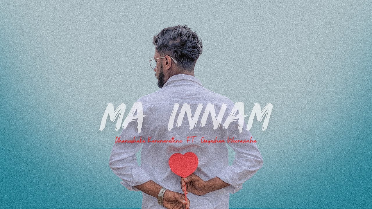 Dhanushka - Maa Innam (මා ඉන්නම්) Ft. Gayashan | Official Music Video ...