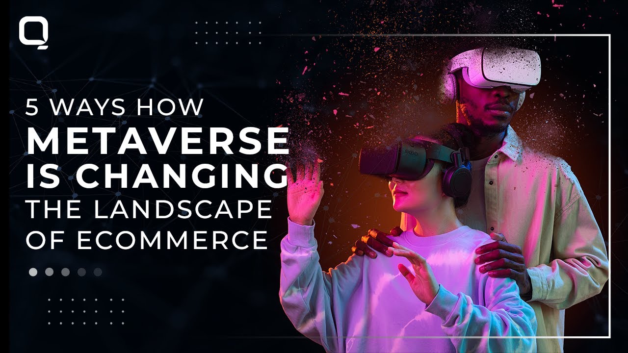 5 Ways How Metaverse is changing the landscape of eCommerce - YouTube