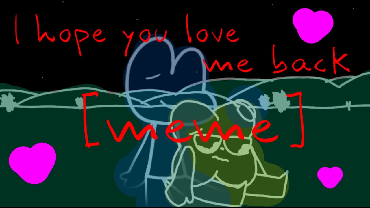 I hope you love me back meme///LOOP///BFB 28 SPOILERS!!! - YouTube