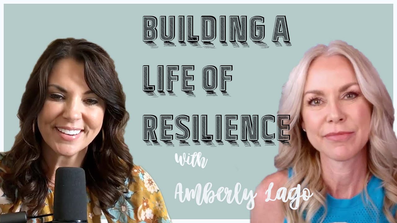 Building a Life of Resilience with Amberly Lago - YouTube