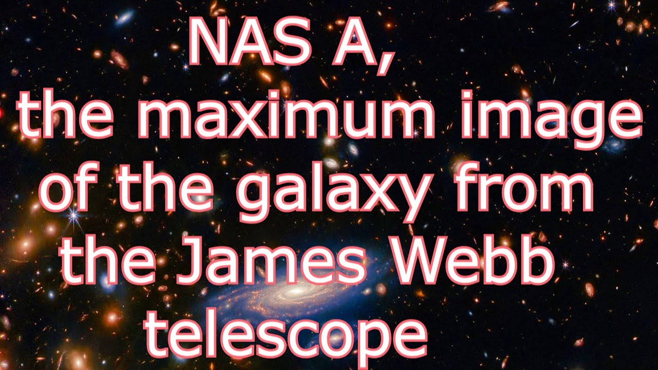 NASA, the maximum image of the galaxy from the James Webb telescope ...