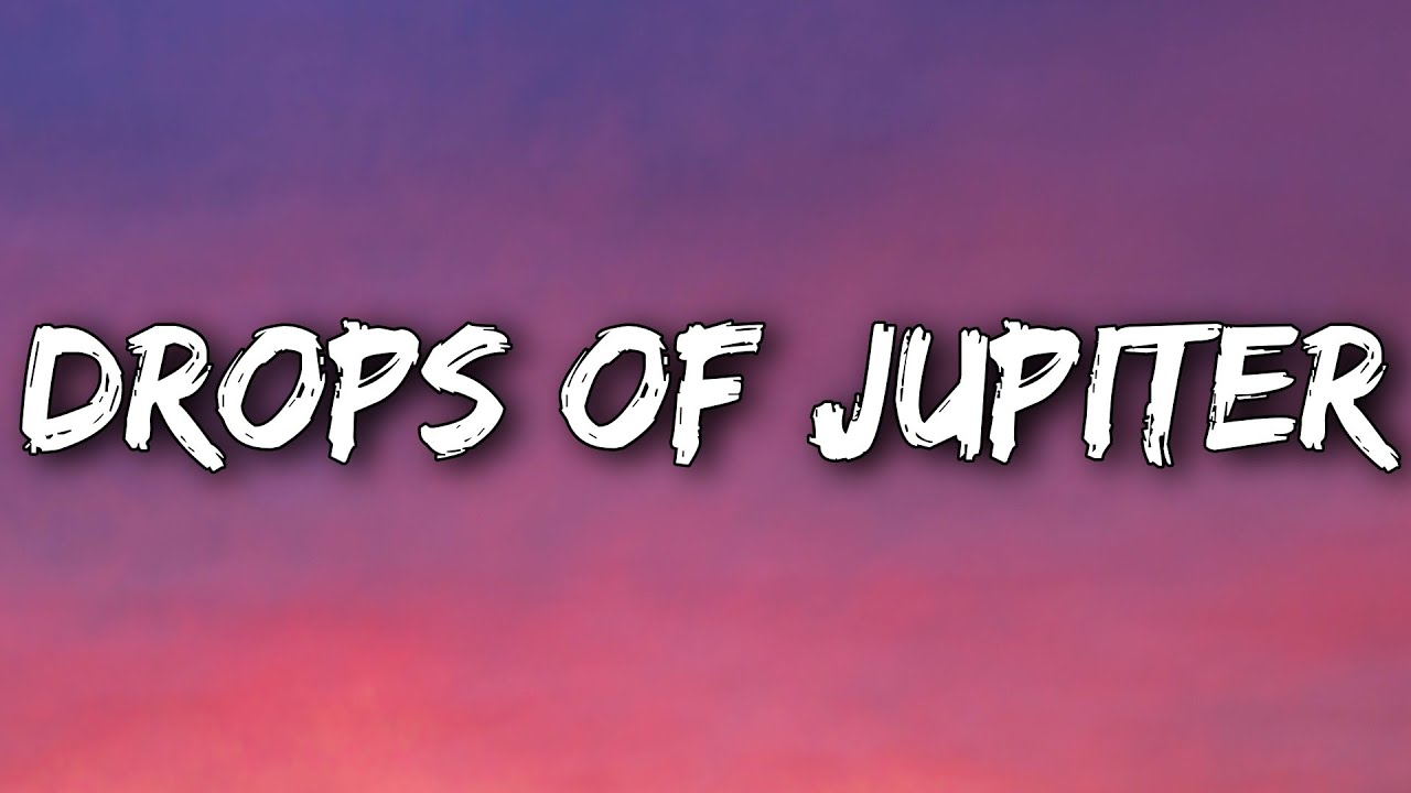 Train - Drops of Jupiter (Lyrics) - YouTube
