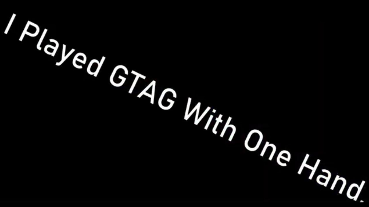 I played GTAG with one hand. - YouTube