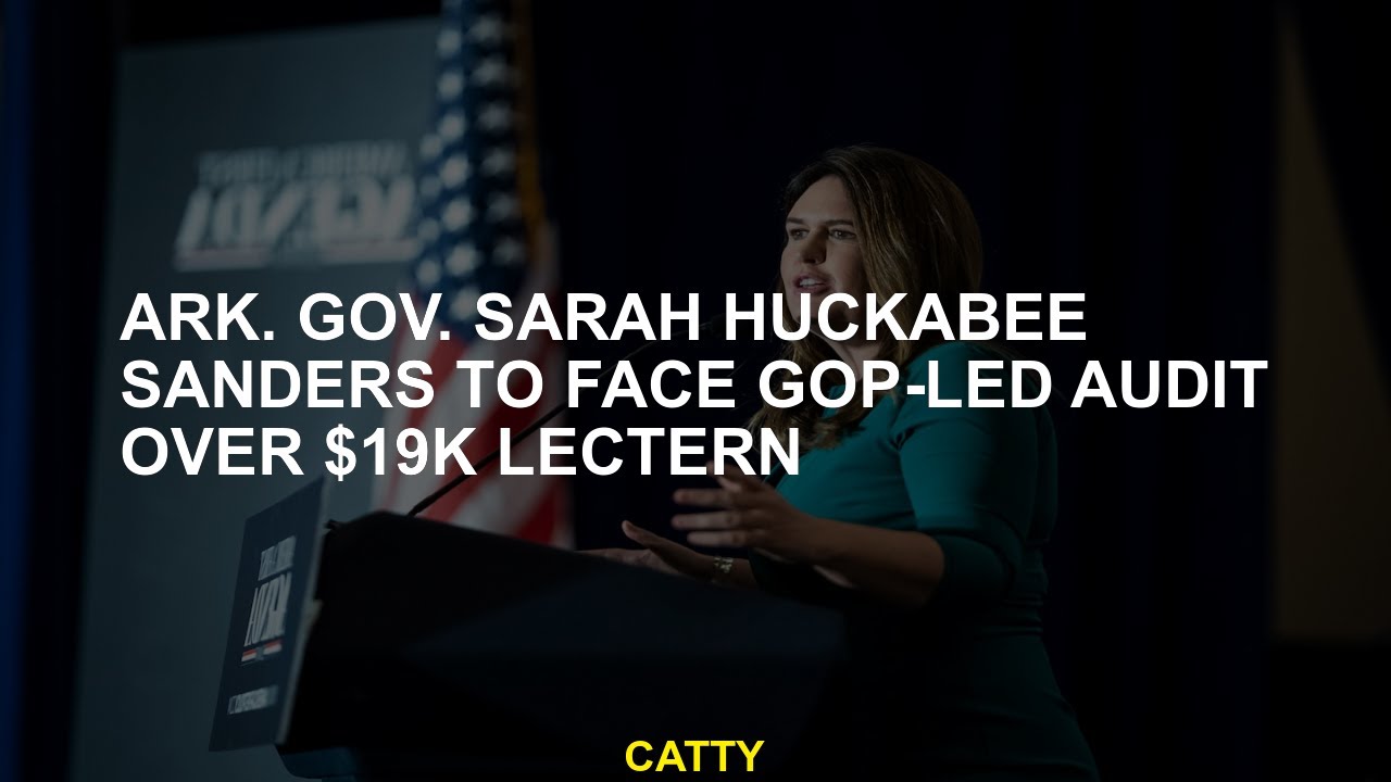 Ark. Gov. Sarah Huckabee Sanders to face GOP-led audit over $19K ...