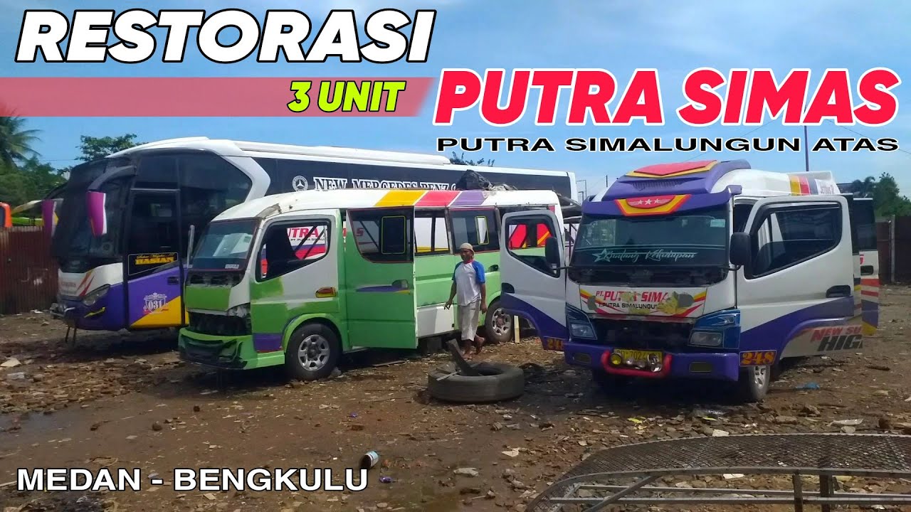 RESTORASI 3 UNIT BUS PUTRA SIMAS ,,PEMAIN LAMA MEDAN - BENGKULU - YouTube