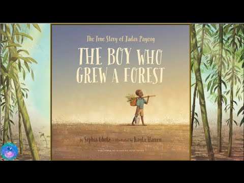 The Boy Who Grew a Forest | Sophia Gholz | Jadav Payeng | Molai ...