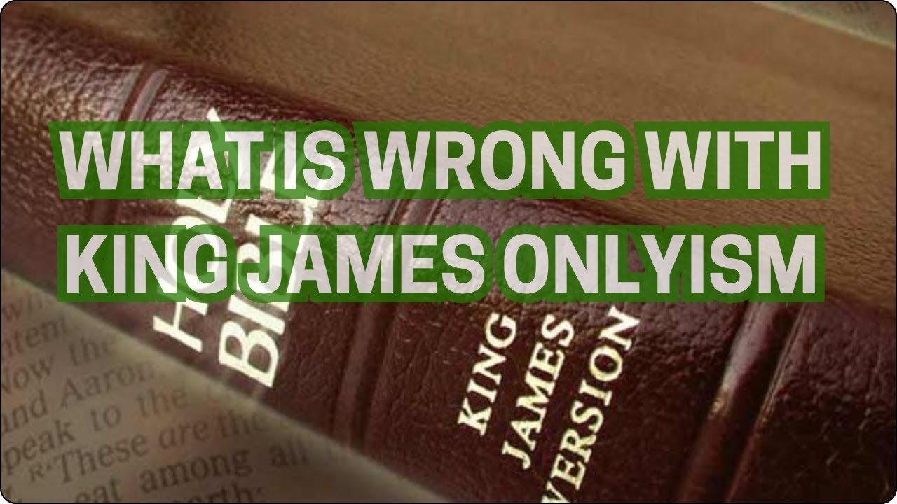 What Is Wrong With King James Onlyism? - YouTube