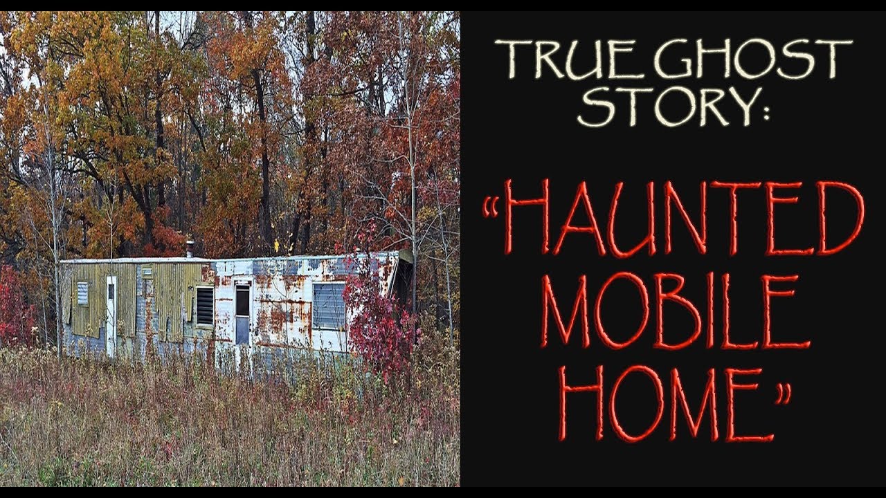 CREEPY TRUE GHOST STORY | "Haunted Mobile Home" - YouTube