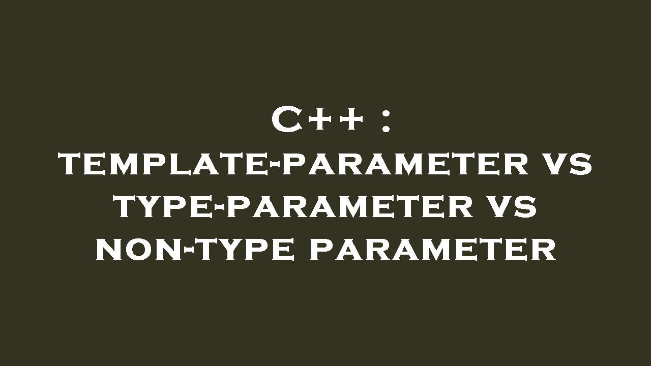 C Template Parameter Vs Type Parameter Vs Non Type Parameter Youtube 3952