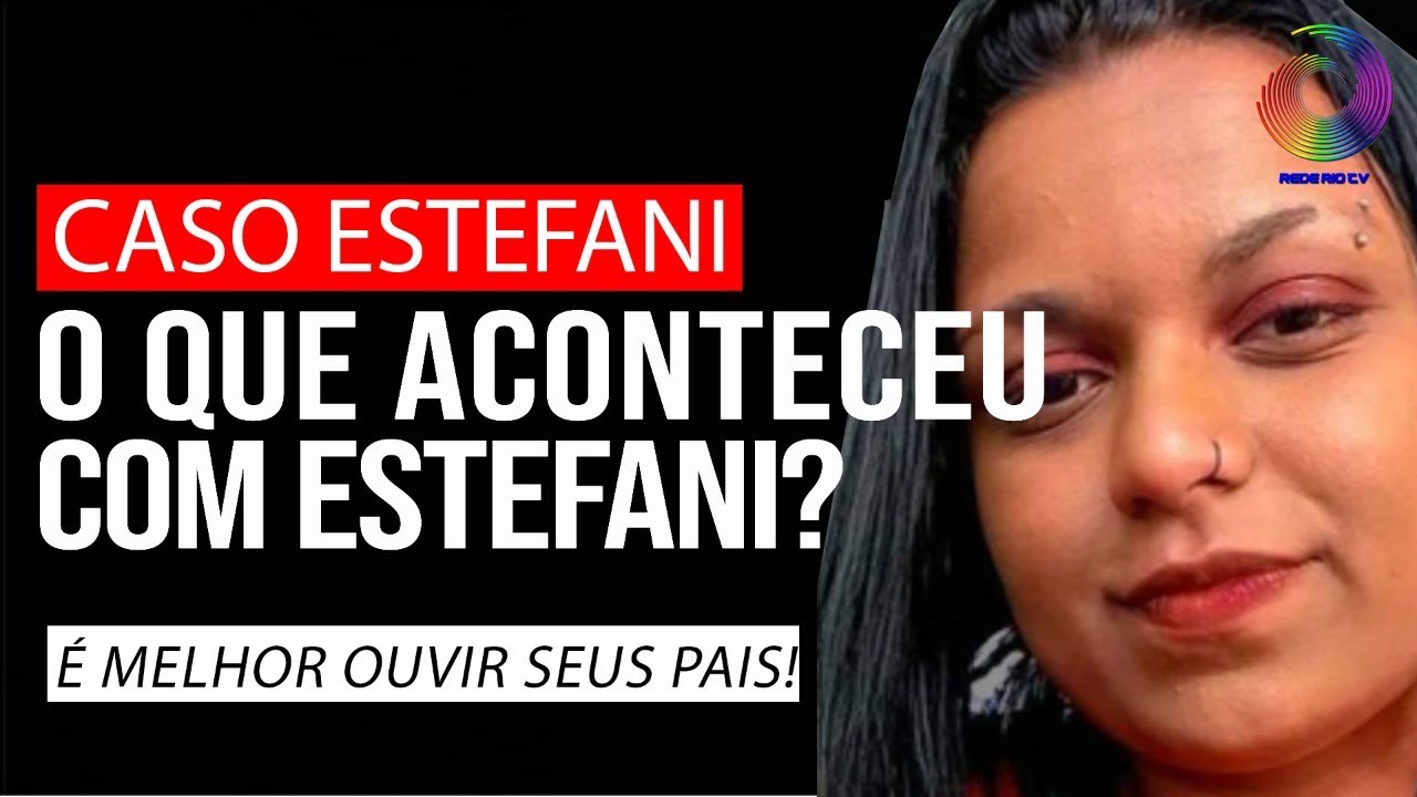 CASO ESTEFANI: O QUE ACONTECEU COM ADOLESCENTE DESAPARECIDA? - YouTube