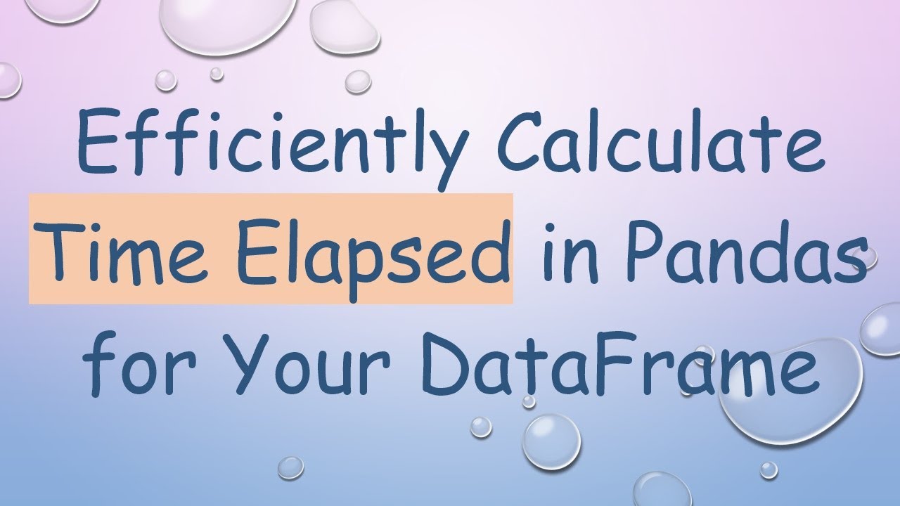 Efficiently Calculate Time Elapsed in Pandas for Your DataFrame - YouTube Efficiently Calculate Time Elapsed in Pandas for Your DataFrame - YouTube
