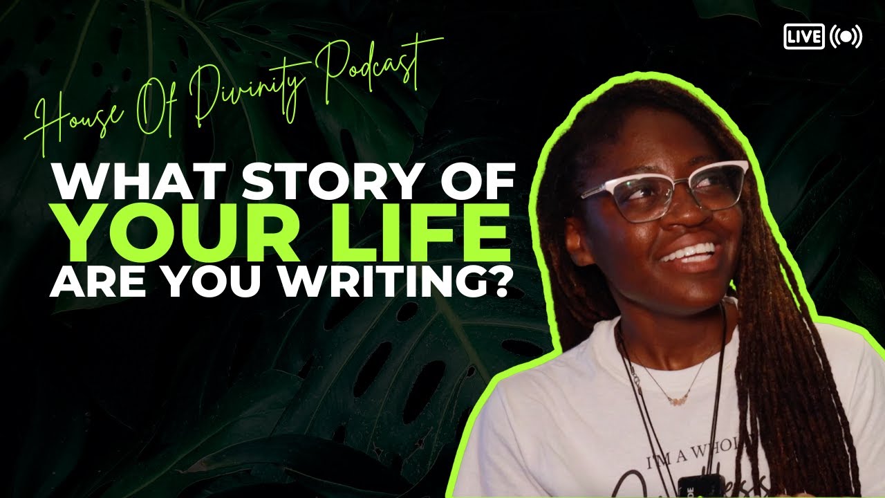 What Story Of Your Life Are You Writing??? - House Of Divinity Podcast ...