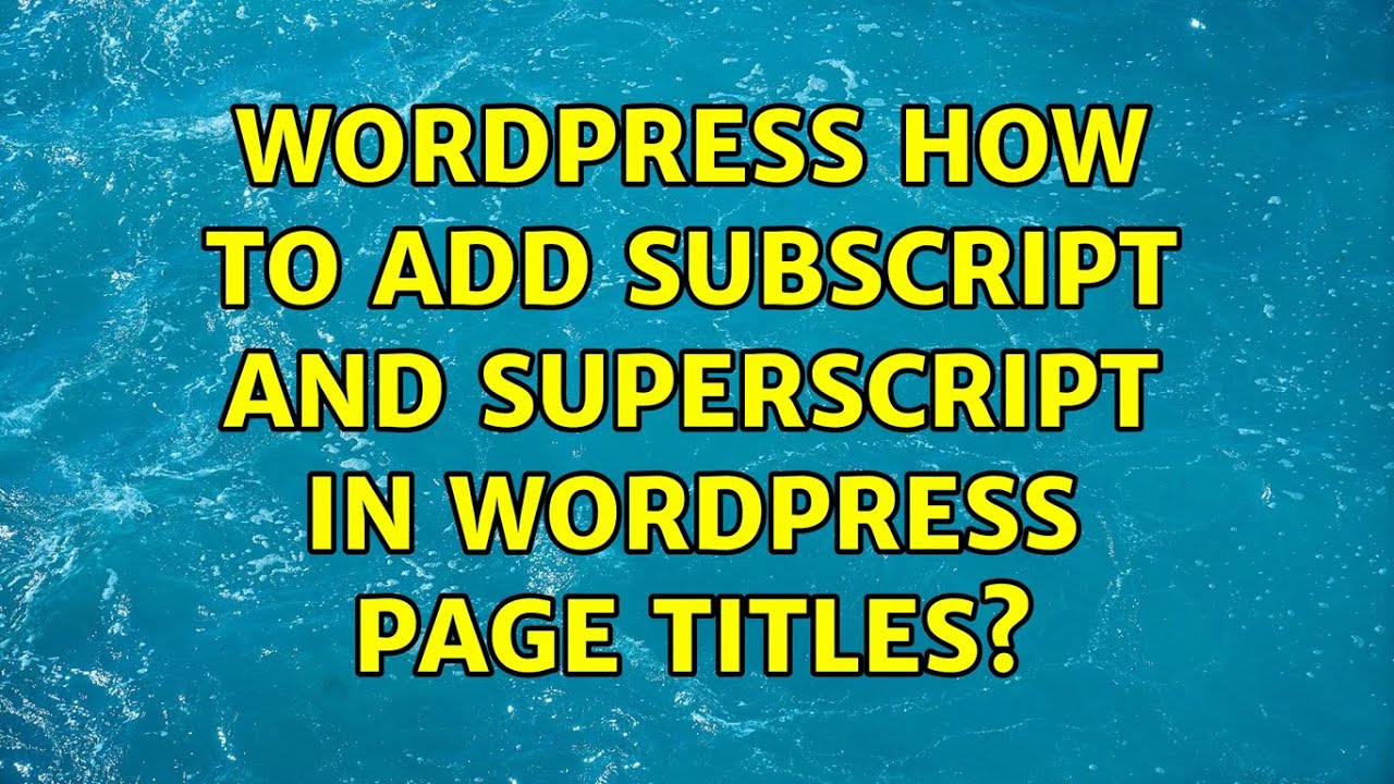 Wordpress How To Add Subscript And Superscript In WordPress Page Wordpress How To Add Subscript And Superscript In WordPress Page