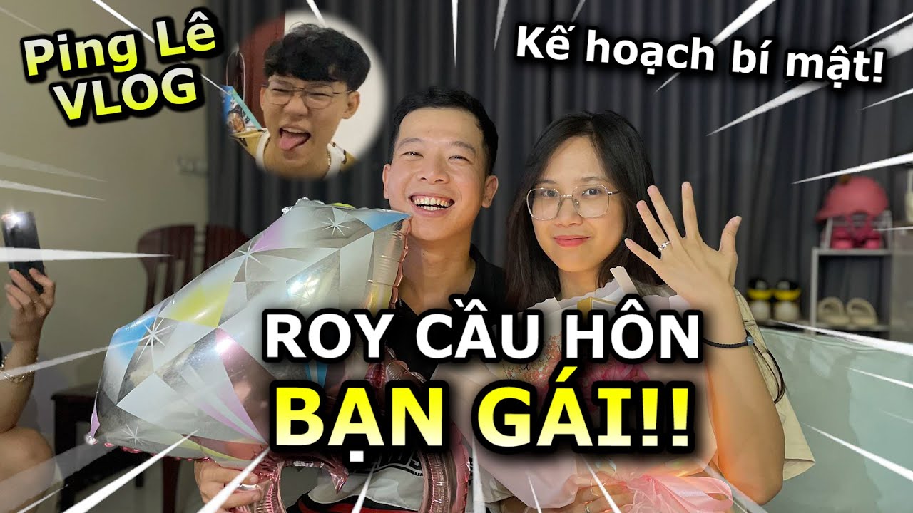 [VLOG] ROY CẦU HÔN BẠN GÁI - Kế Hoạch Bí Mật của Team Ping Lê!! - YouTube