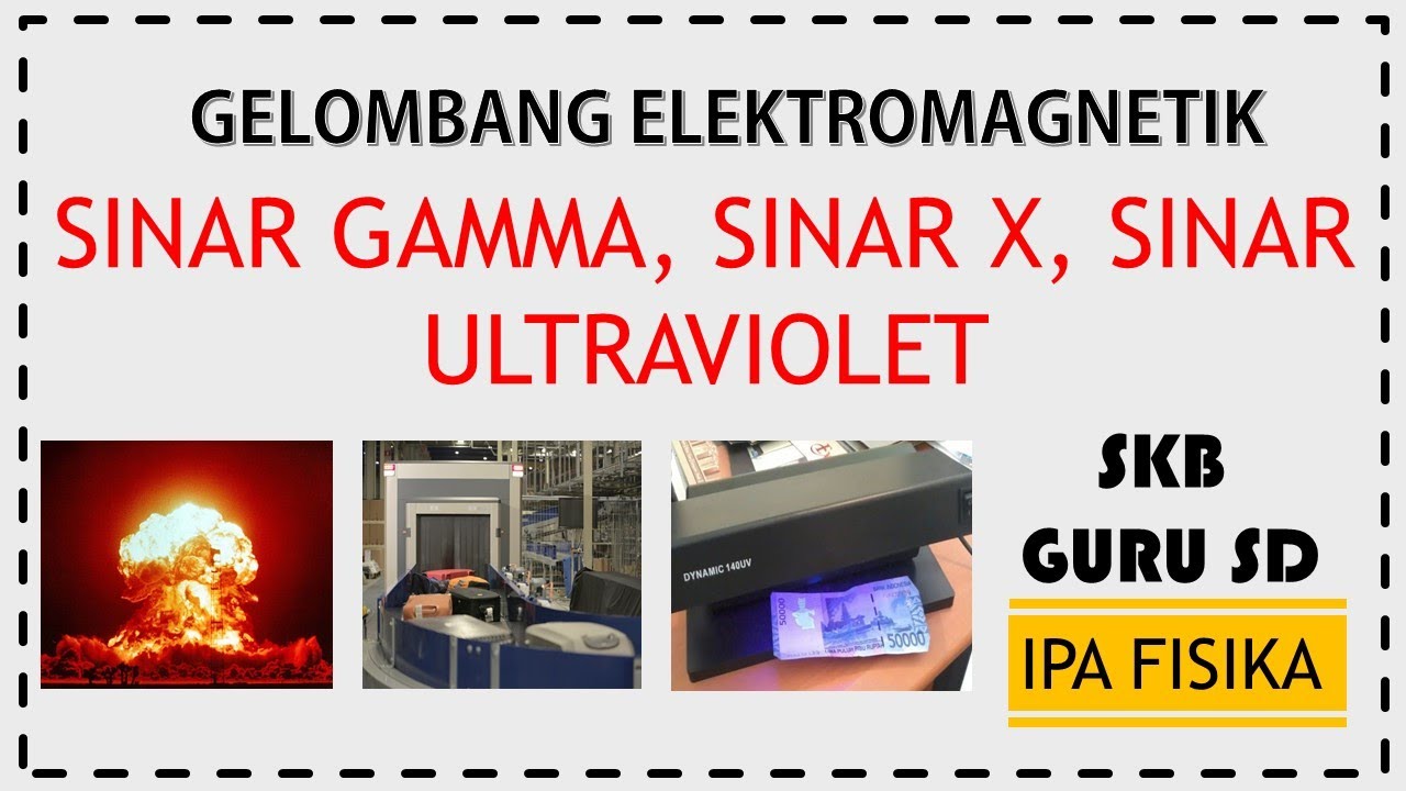 GELOMBANG ELEKTROMAGNETIK (SINAR GAMMA, X, UV) - YouTube