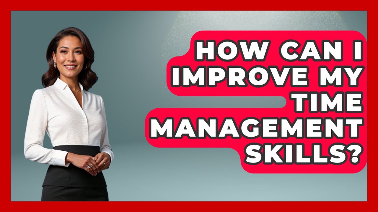 How Can I Improve My Time Management Skills? | The Time Management Pro ...