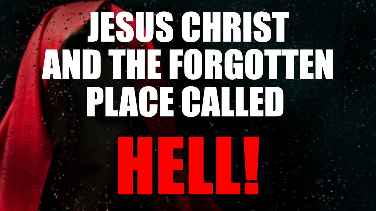 Jesus Christ and The Forgotten Place Called Hell! - YouTube