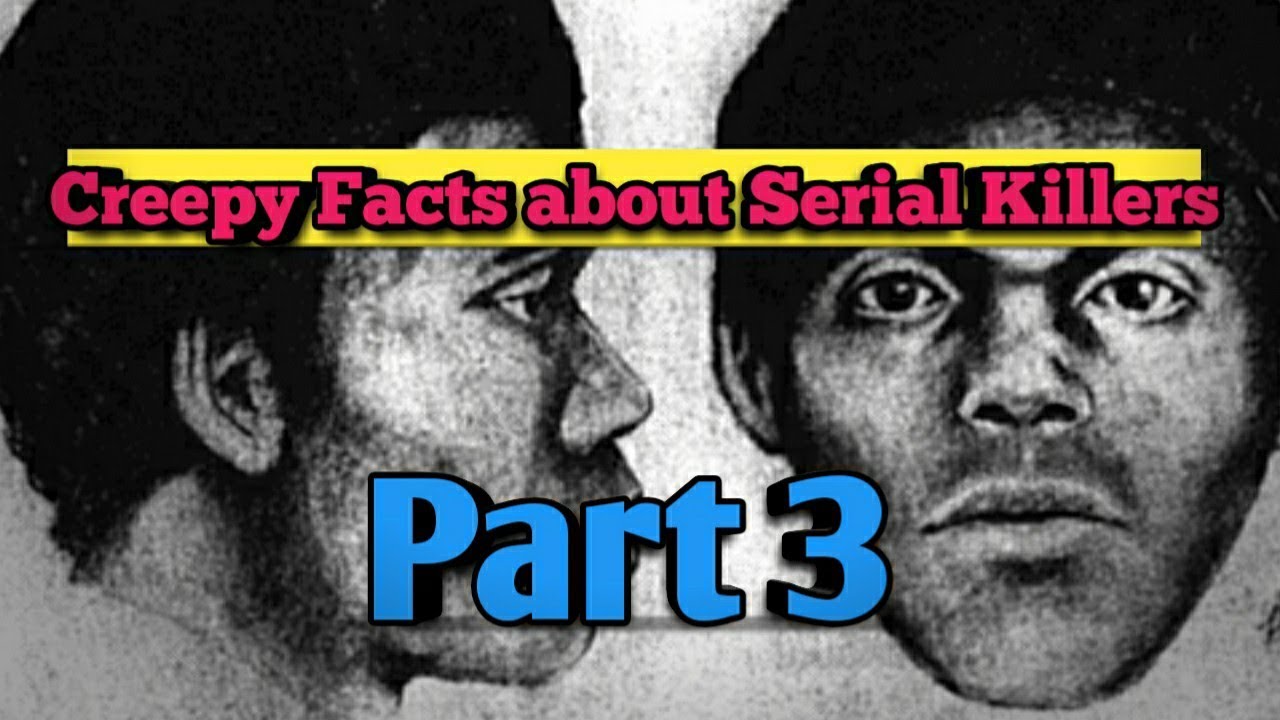 Creepy Facts about Serial Killers || Part 3 || - YouTube