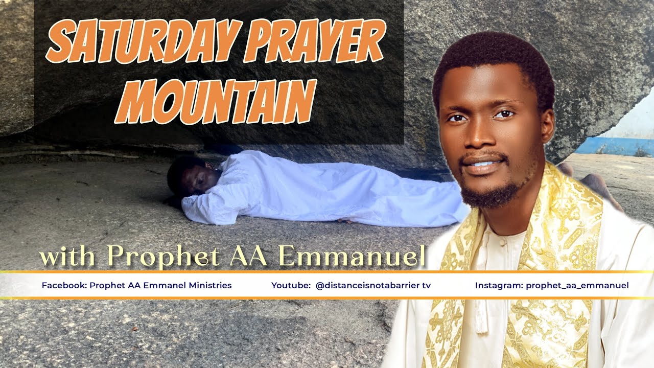 SATURDAY PRAYER MOUNTAIN WITH PROPHET AA EMMANUEL - YouTube