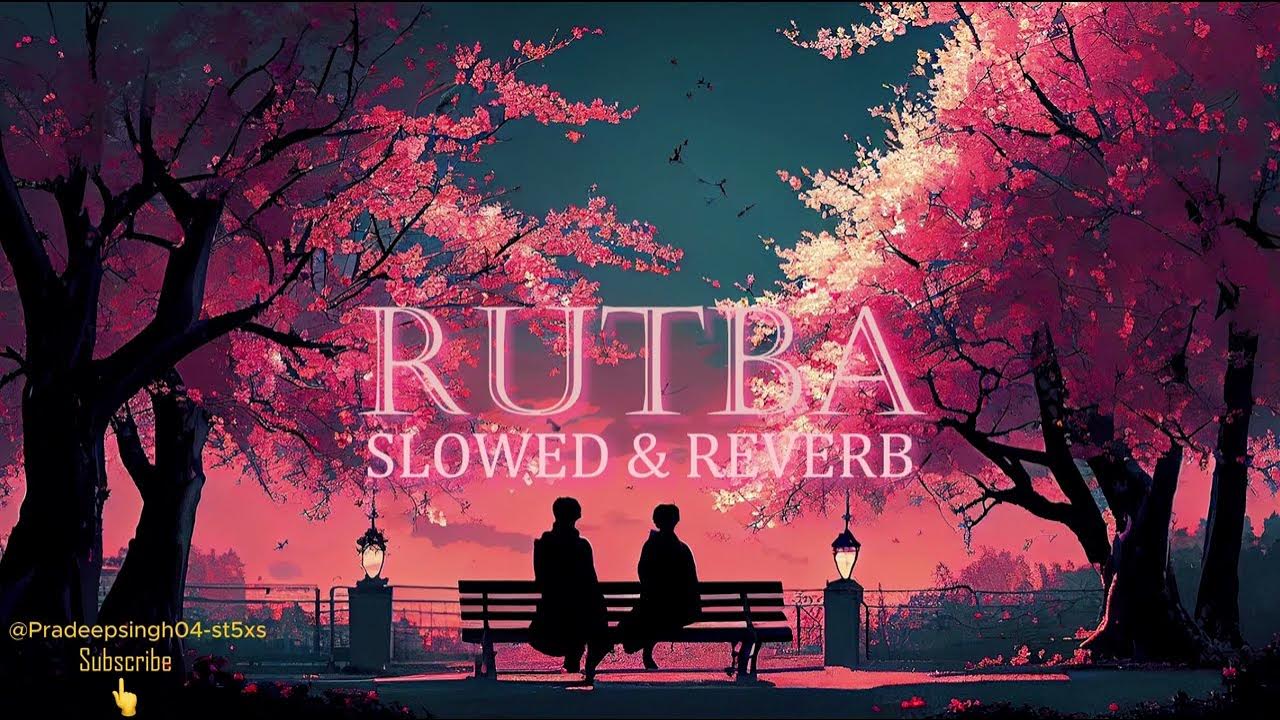 Rutba {Slowed & Reverb} | Satinder Sartaaj, | Neeru Bajwa, | Wamiqa ...