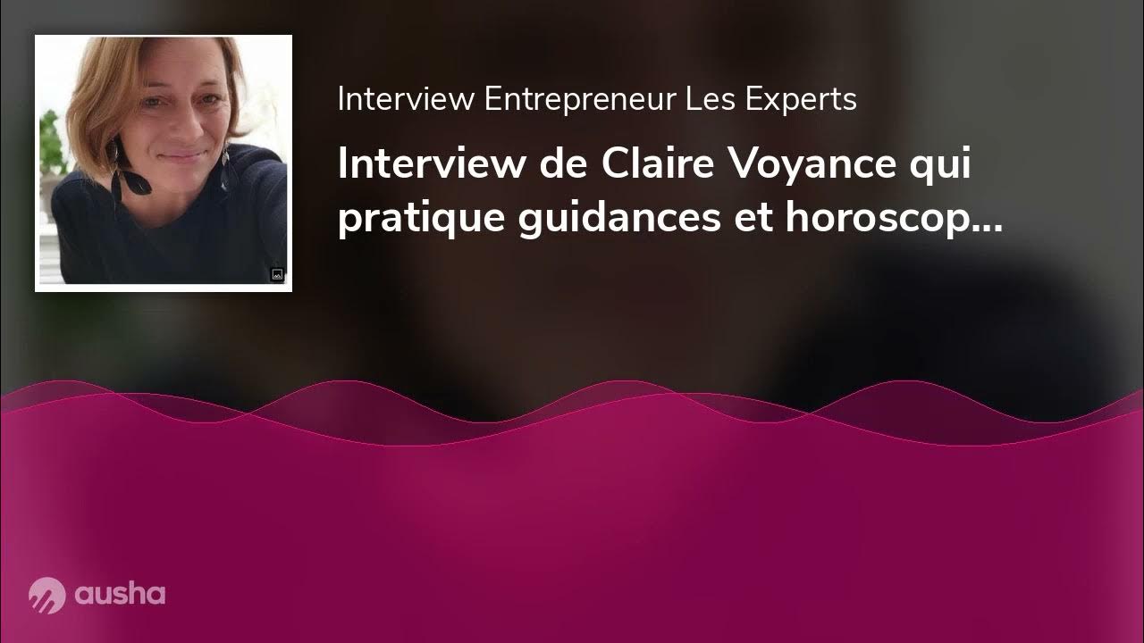 Interview de Claire Voyance qui pratique guidances et horoscopes sur ...