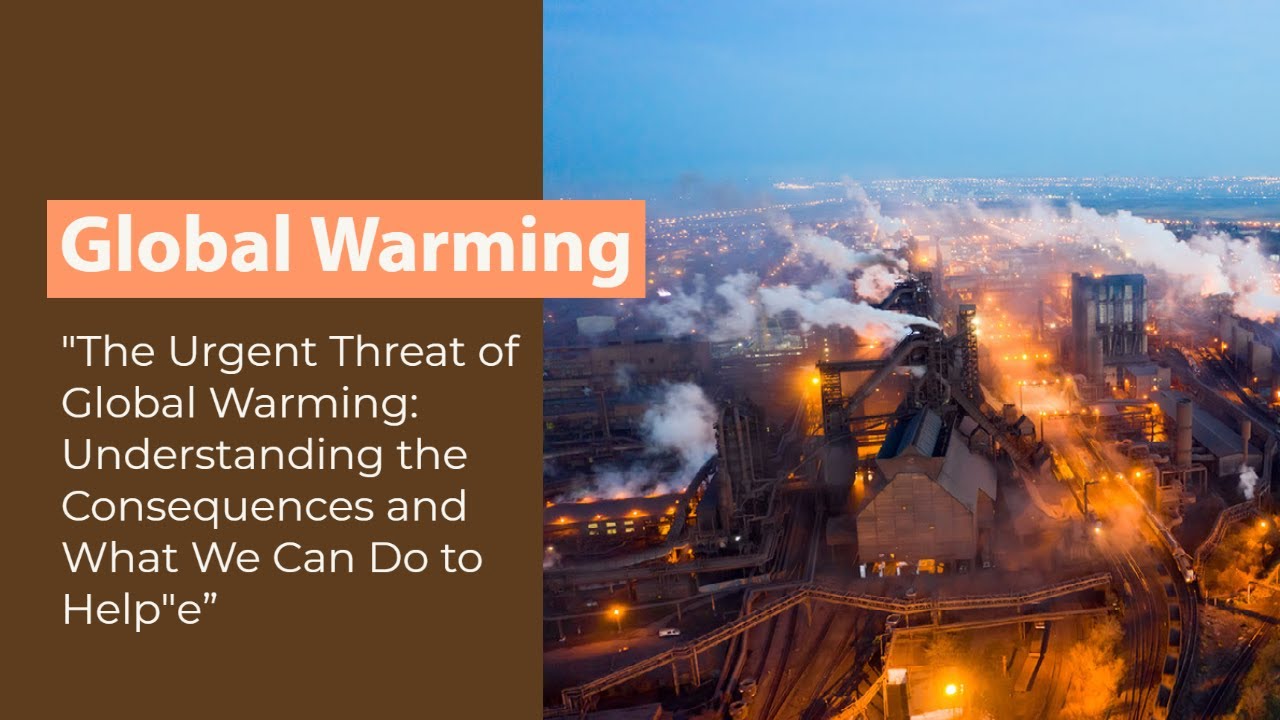 Global Warming: "Understanding the Consequences and What We Can Do to ...