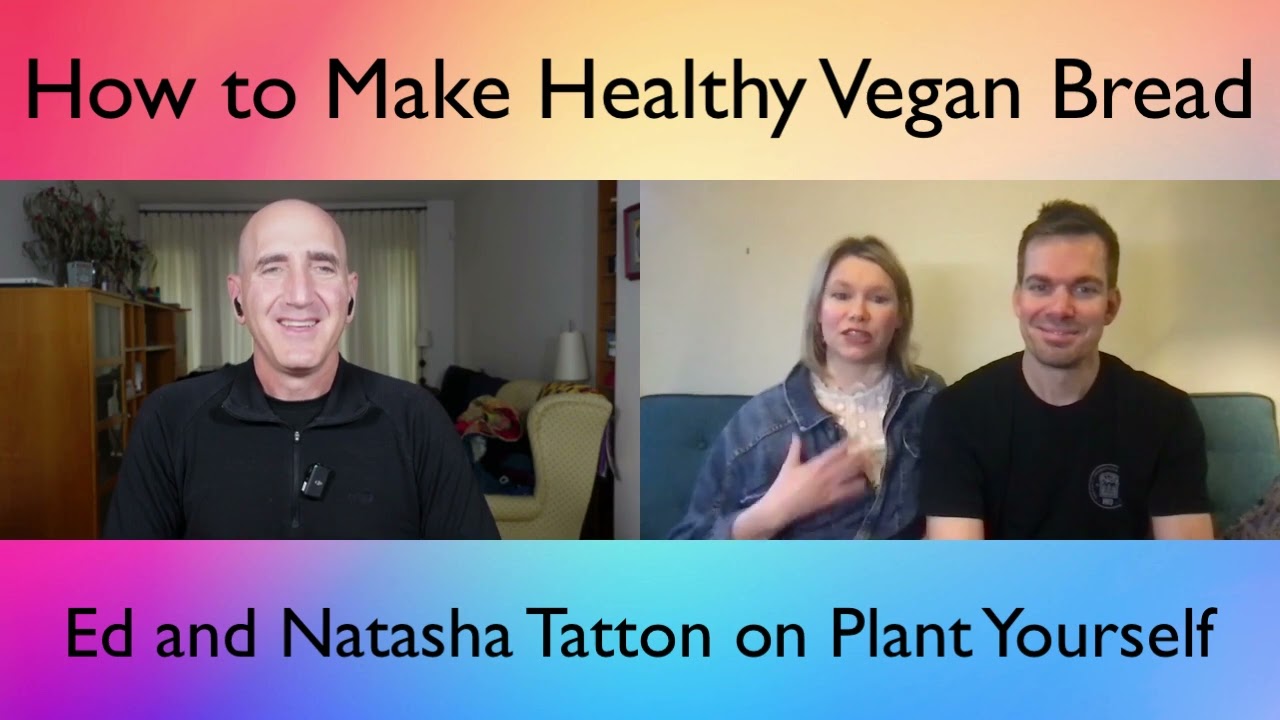 How to Make Healthy Vegan Bread: Ed and Natasha Tatton on PYP 577 ...