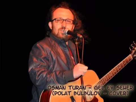 Osman Turan - Gel Ey Seher (Polat Bülbülov Cover)