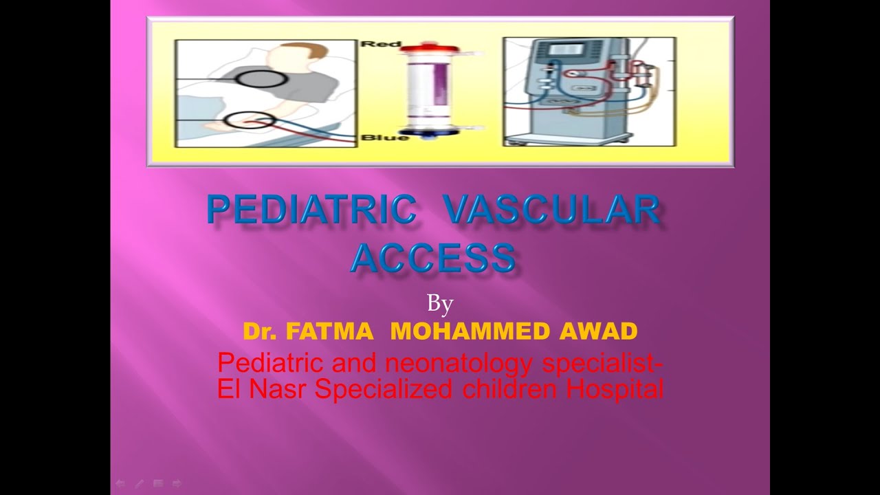 "Pediatric Vascular Access in Hemoldialysis patients"Dr Fatma Awad ...