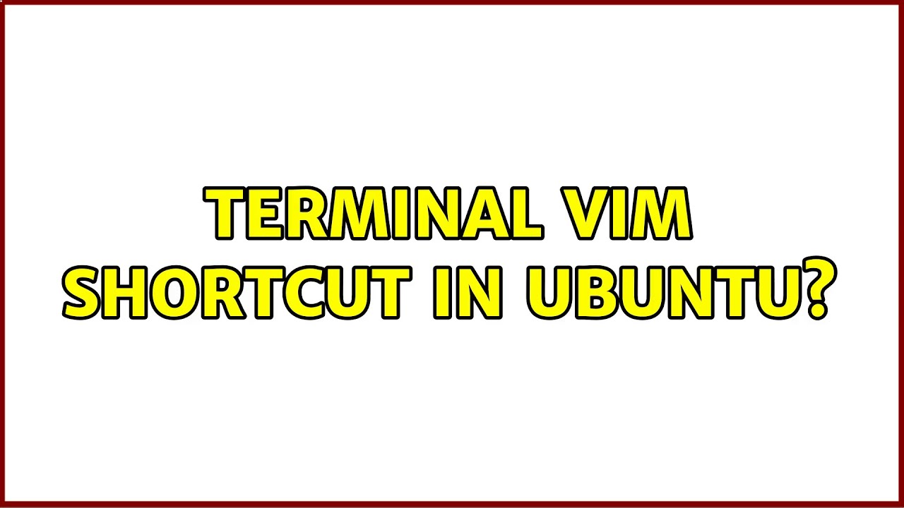 Terminal vim shortcut in ubuntu? (4 Solutions!!) - YouTube