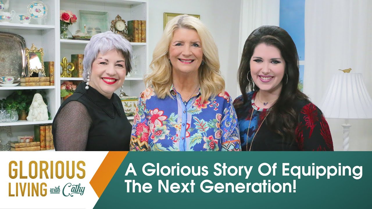 Glorious Living With Cathy: Equipping The Next Generation! - YouTube