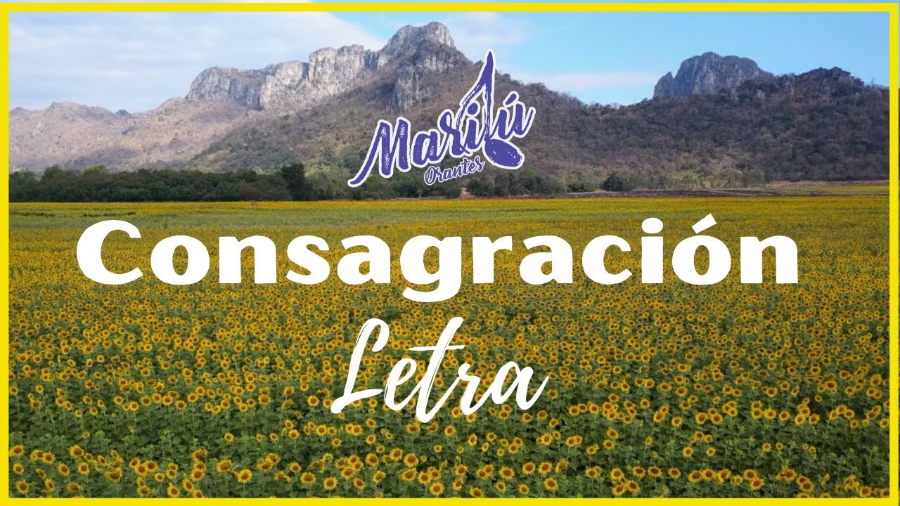 CONSAGRACIÓN (letra) - Marilú Orantes - YouTube