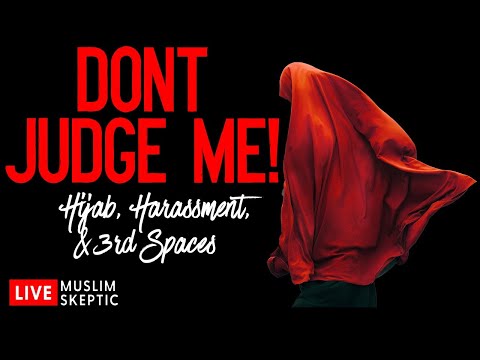 Muslim Skeptic LIVE #5: Don't Judge Me! Hijab, Harassment, and Third Spaces