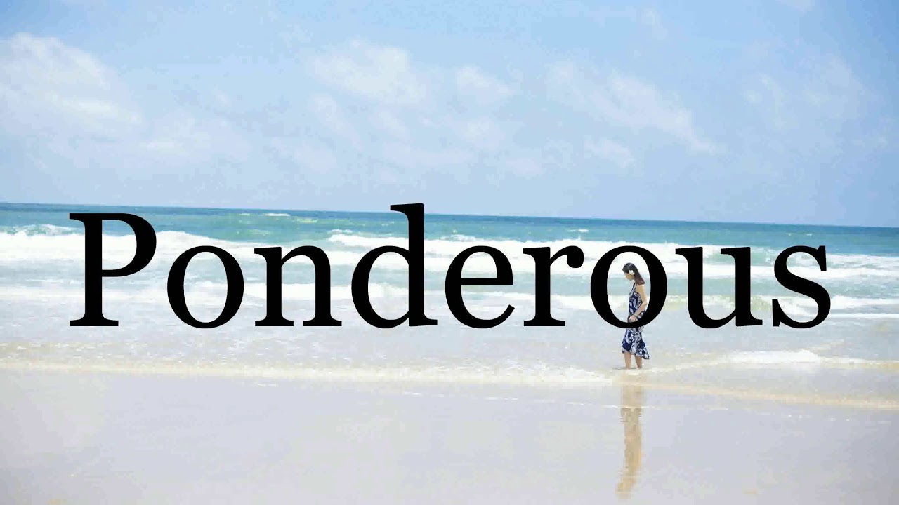 How To Pronounce Ponderous🌈🌈🌈🌈🌈🌈Pronunciation Of Ponderous - YouTube