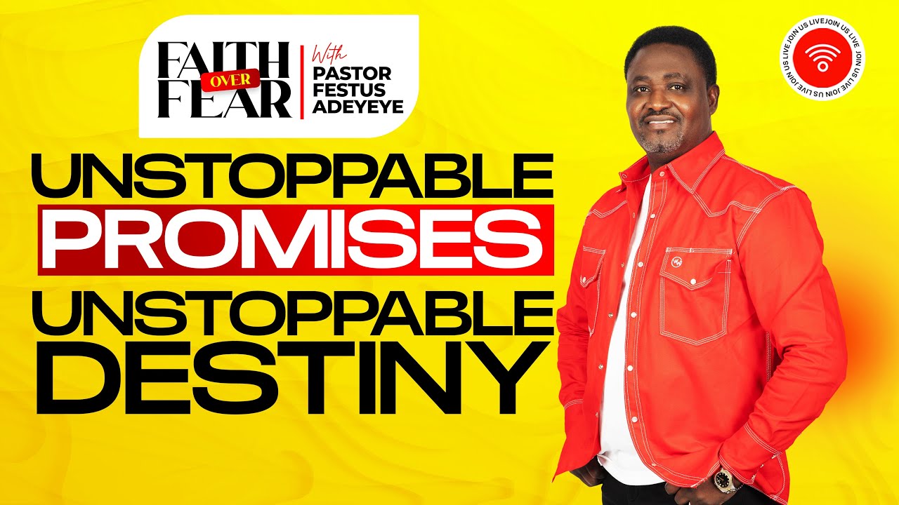 Unstoppable Promises, Unstoppable Destiny | Pastor Festus Adeyeye ...