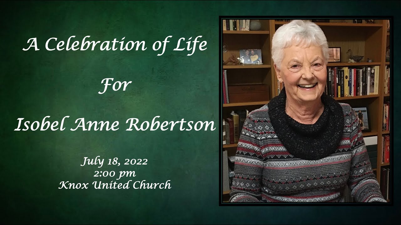 A Celebration of Life for Isobel Anne Robertson -- 18 July 2022, 2 PM ...
