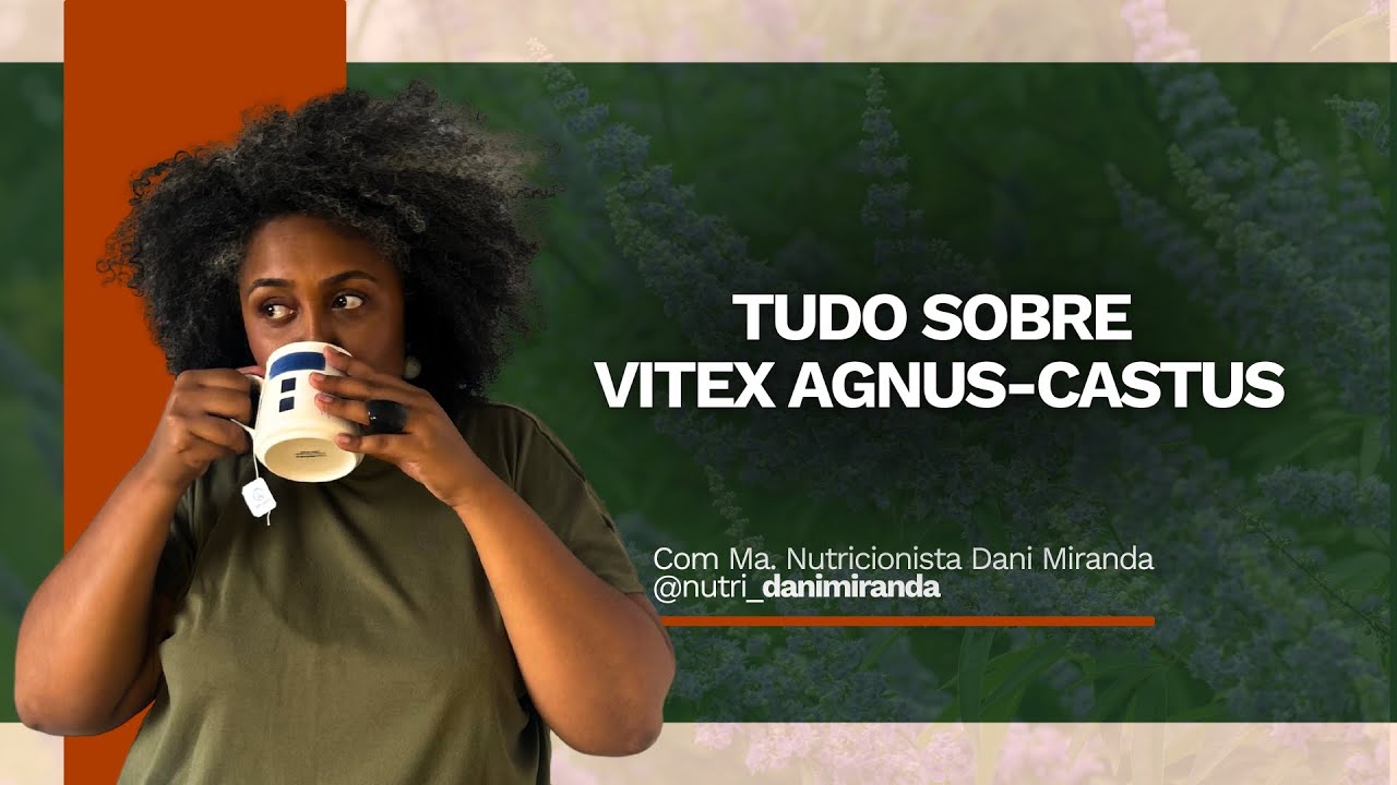 Tudo sobre Vitex angus castus - com Ma. Dani Miranda (Nutricionista ...