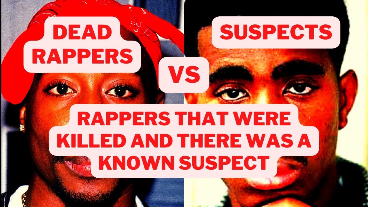 Dead Rappers vs Suspects (Rappers that were killed and there was a ...
