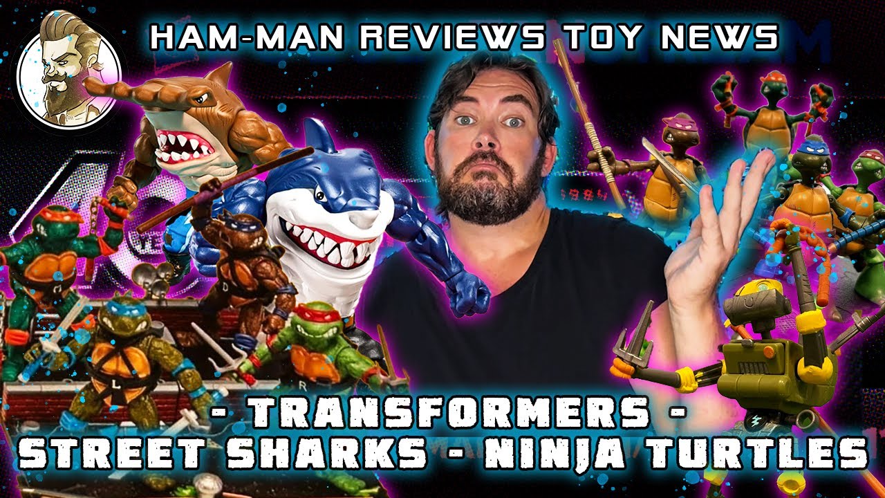 Ham-Man Toy News - TRANSFORMERS - NEW STREET SHARKS - NEW NINJA TURTLES ...
