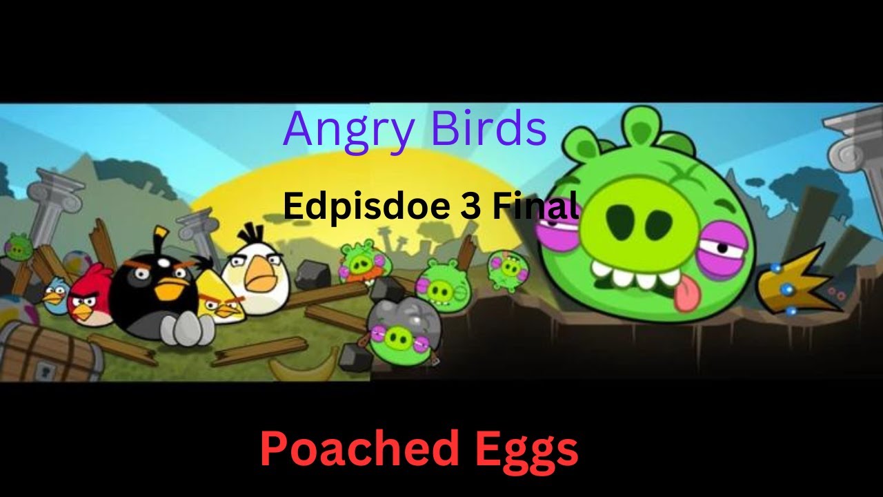 Angry Birds Poached Eggs Episode 3 (Final) - YouTube