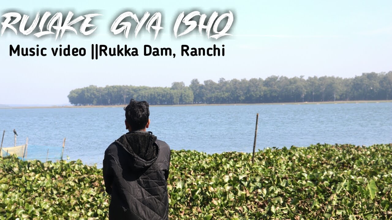 Rulake Gya Ishq ( COVER VIDEO) || Rukka Dam ||Ranchi Jharkhand ...