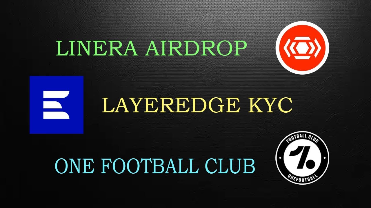 [Active] Linera & One Football Club Airdrop & LayerEdge KYC Update ...