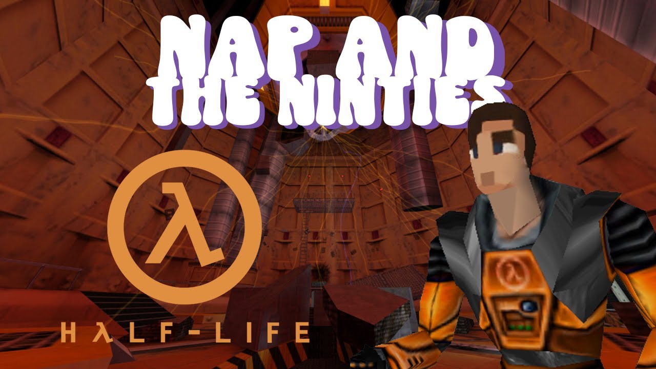 Half-Life - NAP AND THE 90S (🔦The Year is 1998 & You Just Lost Half ...