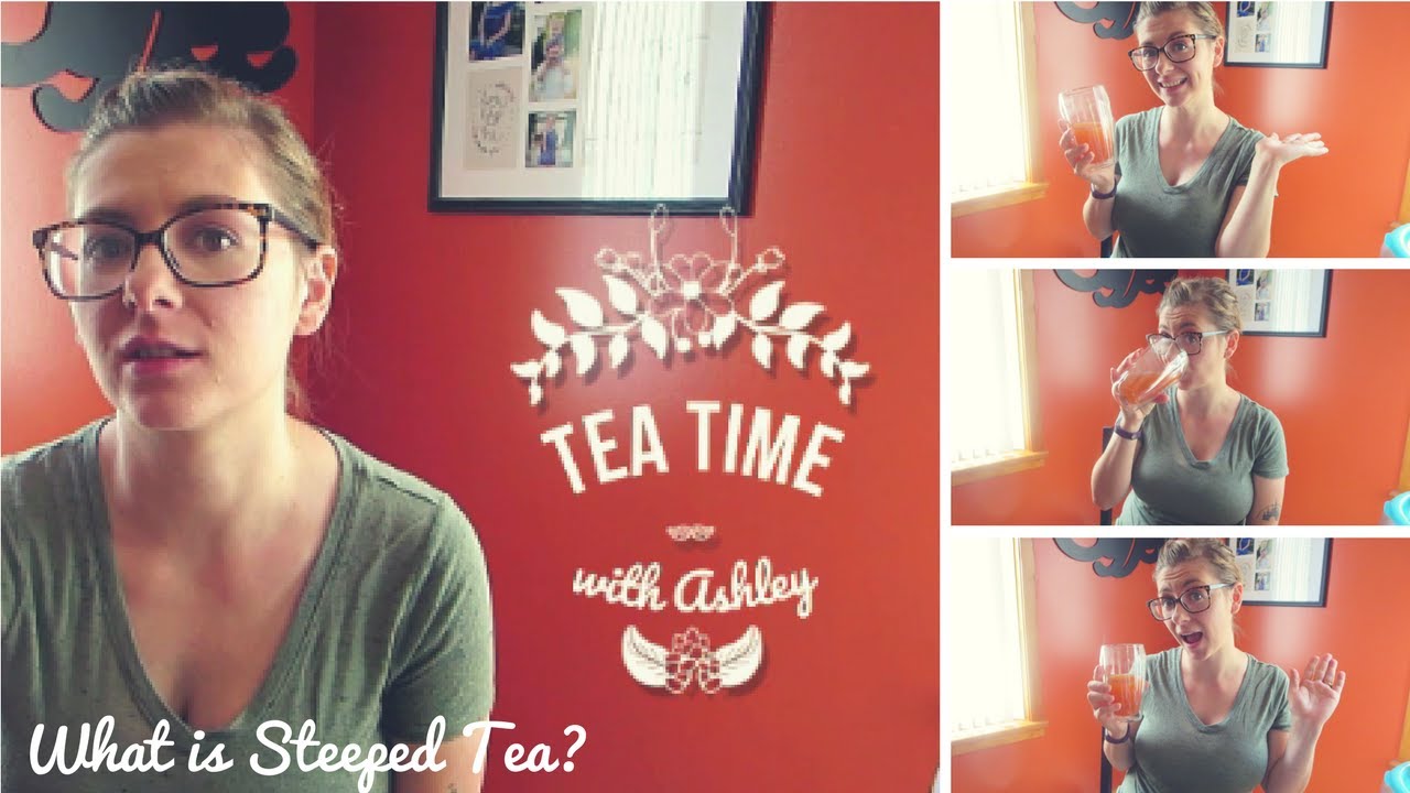 TEA TIME WITH ASHLEY: What is Steeped Tea?! - YouTube