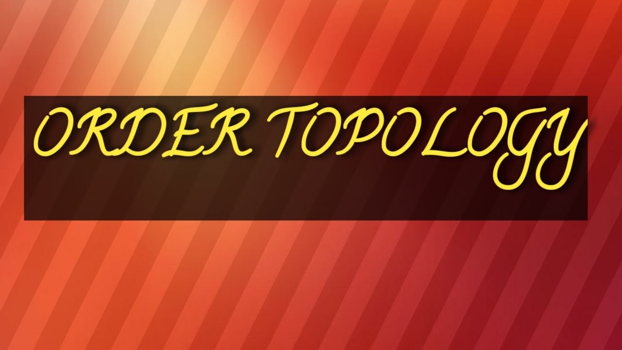 ORDER TOPOLOGY definition - YouTube