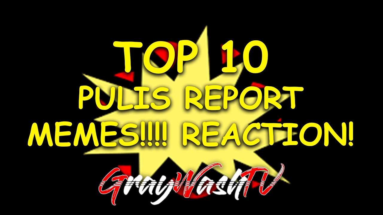 Top 10 pulis report memes!!! Reaction! - YouTube