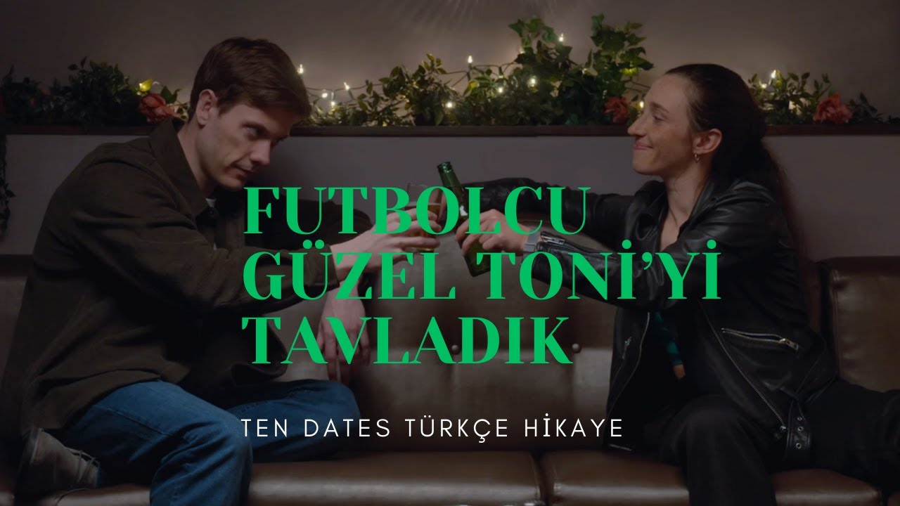 TEN DATES TÜRKÇE - FUTBOLCU GÜZEL TONİ'Yİ TAVLIYORUZ - YouTube